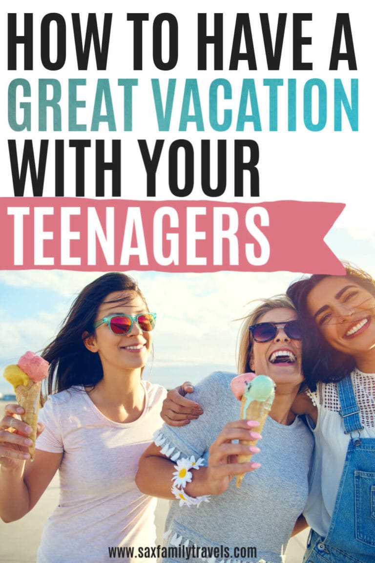 Vacation With Your Teenager: How To Make It Awesome! - Sax Family Travels